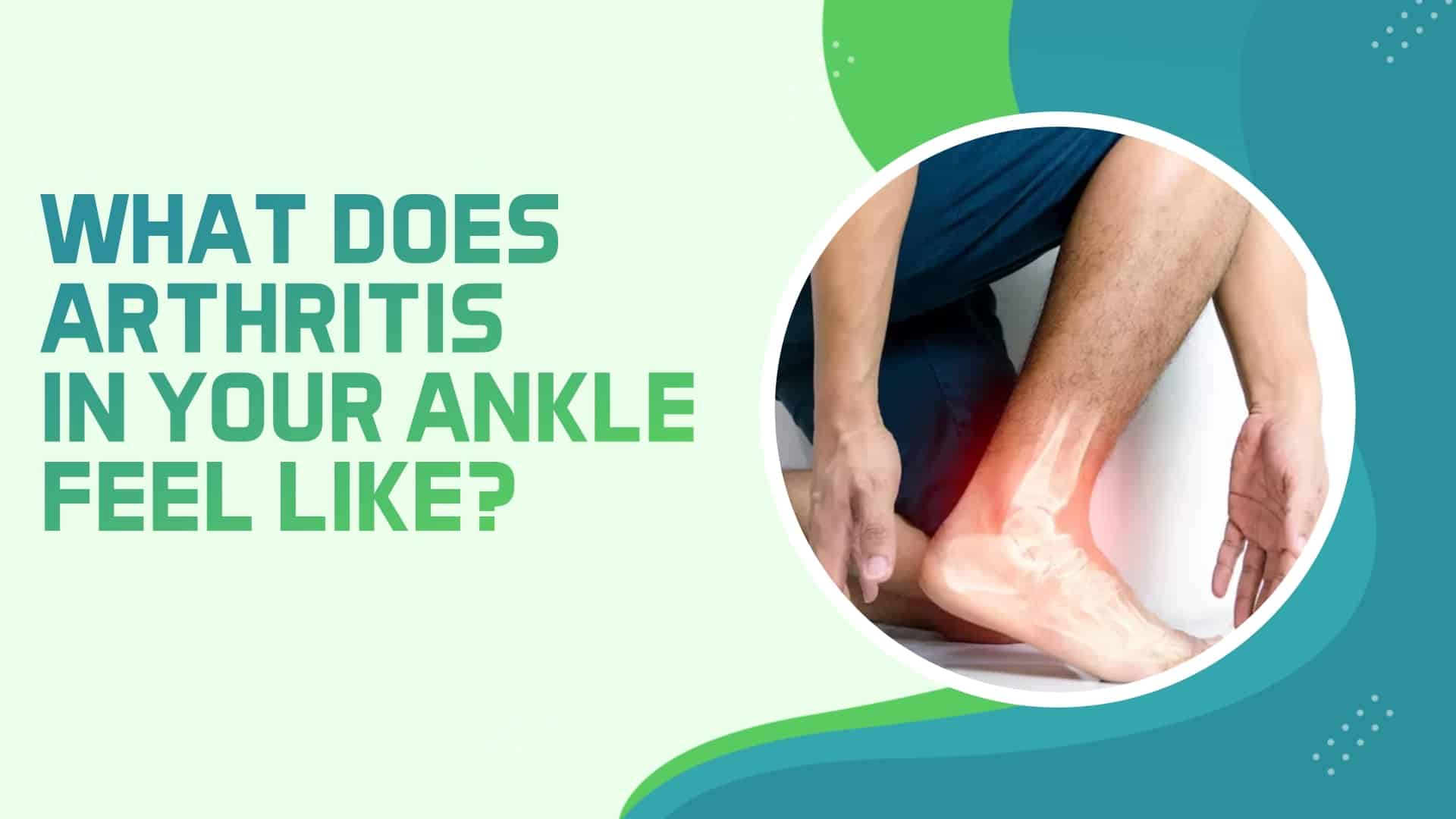 What Does Arthritis in Ankle Feel Like? Pro Foot Doctors