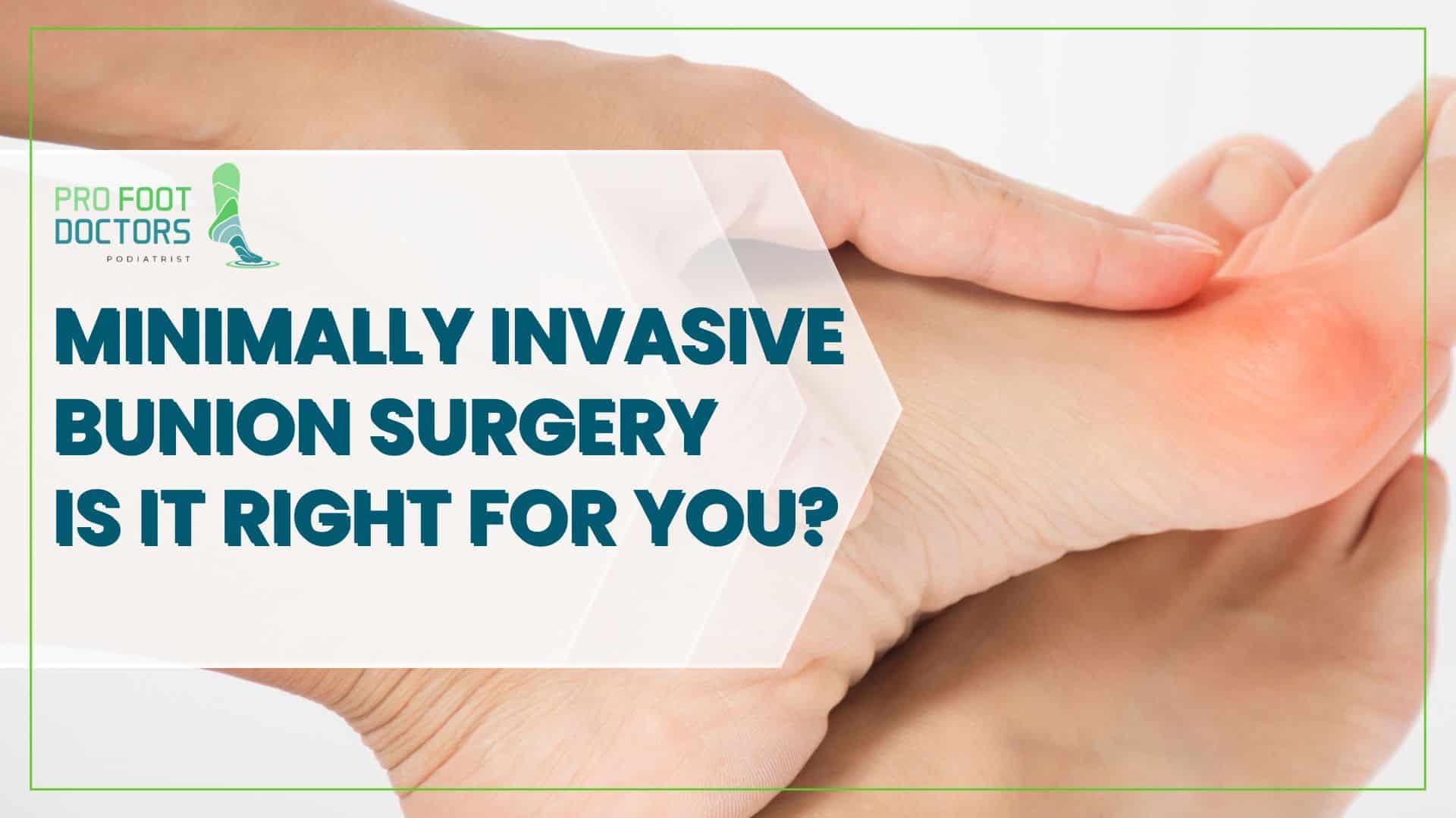 Minimally Invasive Bunion Surgery: Is It Right for You?