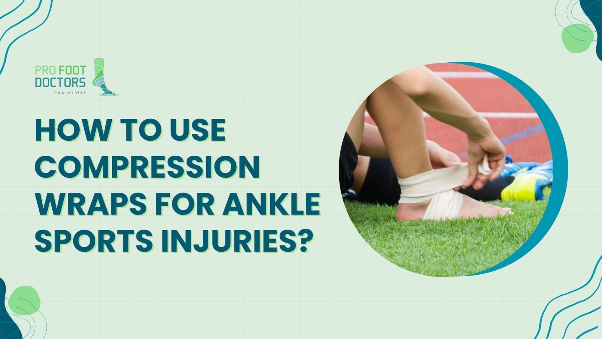 How to Use Compression Wraps for Ankle Sports Injuries?