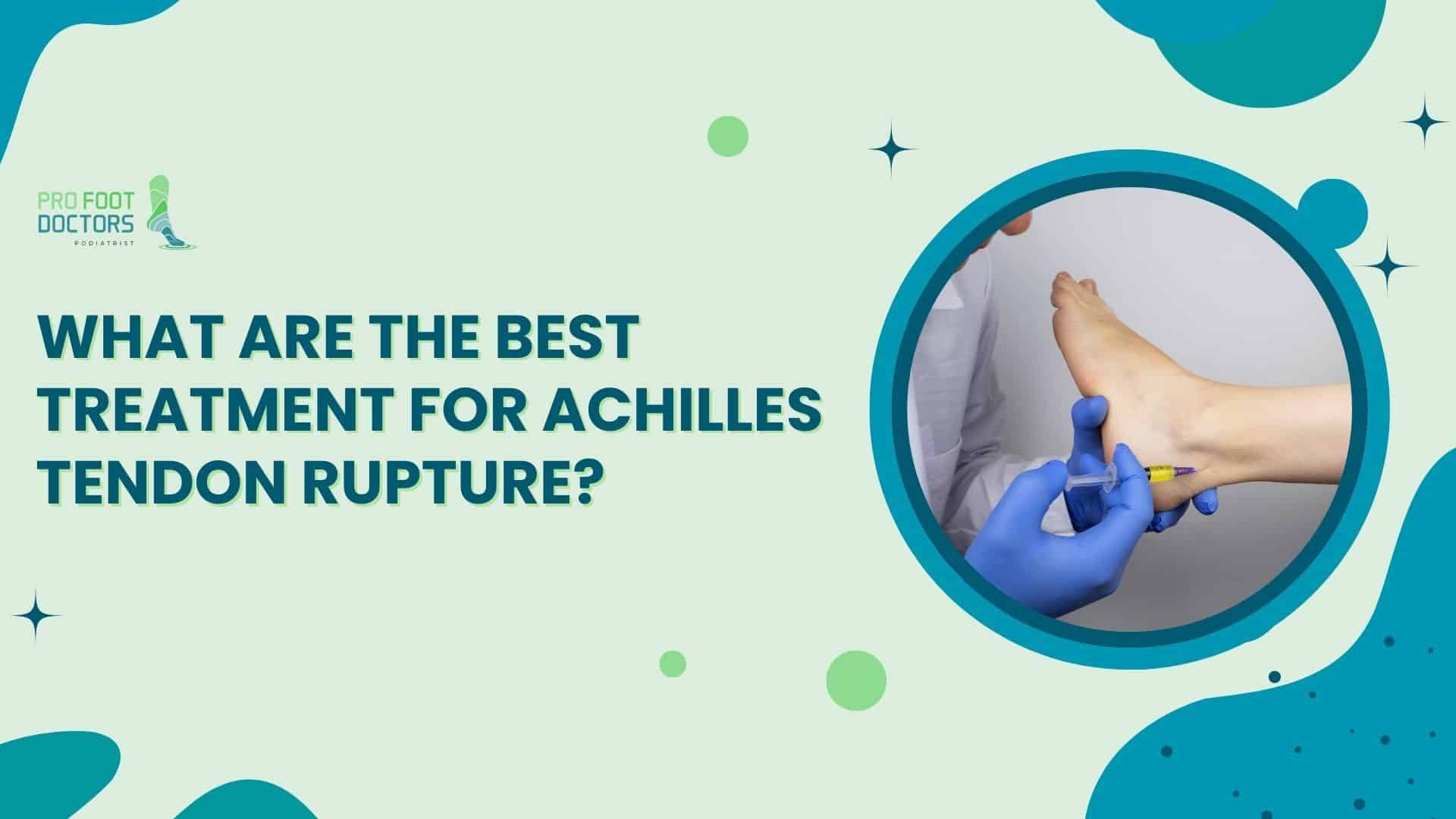 What are the Best Treatments for Achilles Tendon Rupture?
